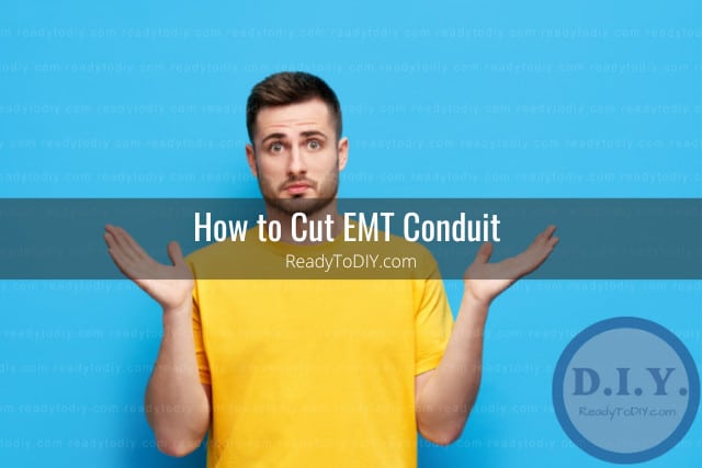 What Can You Use to Cut EMT Conduit Pipe? (How To) - Ready To DIY