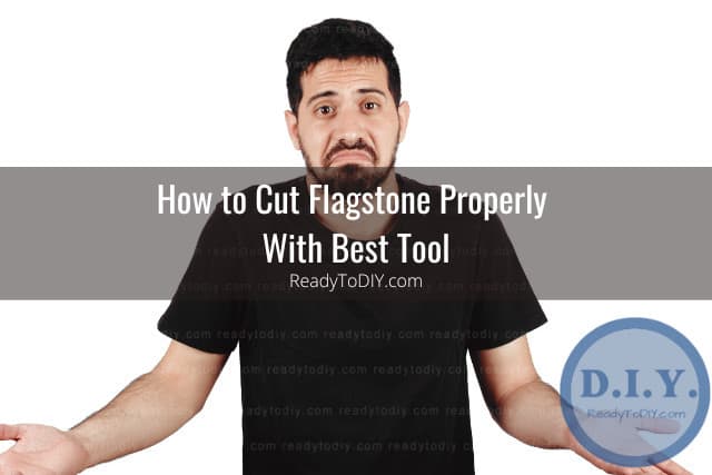 What Can You Use to Cut Flagstone? - Ready To DIY