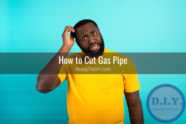 What Can You Use to Cut Gas Pipe? (How To) - Ready To DIY