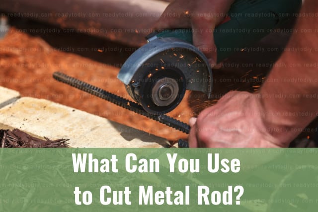 What Can You Use to Cut Metal Rod? (How To) - Ready To DIY