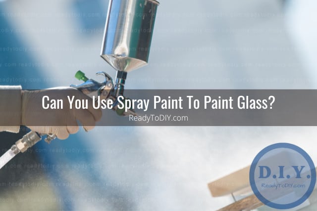 What Paint Can You Use On Glass? (How To) - Ready To DIY