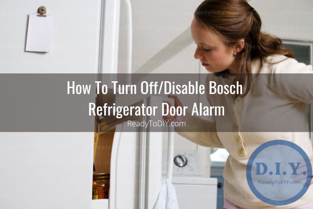 Bosch Refrigerator Alarm Going Off Won't Stop Beeping - Ready To DIY