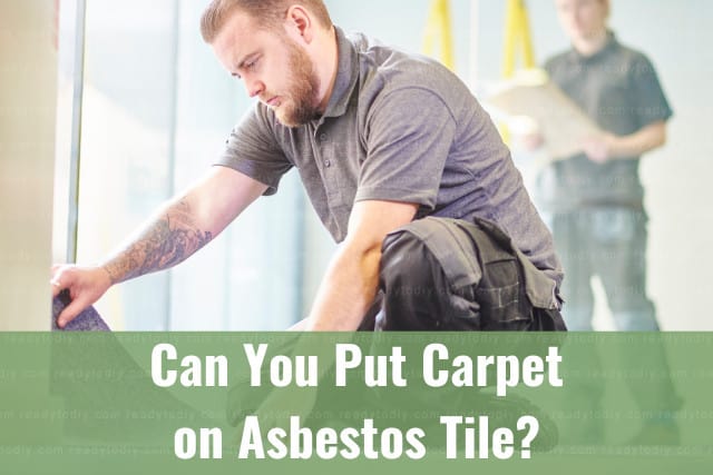 Can You Put Carpet on Asbestos Tile? (How To) - Ready To DIY