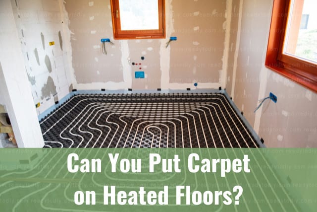 Can You Put Carpet on Heated Floors? (How To) - Ready To DIY
