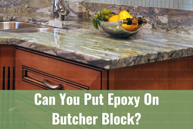 Can You Put Epoxy On Butcher Block? (How To) - Ready To DIY