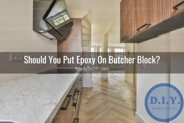 Can You Put Epoxy On Butcher Block? (How To) - Ready To DIY
