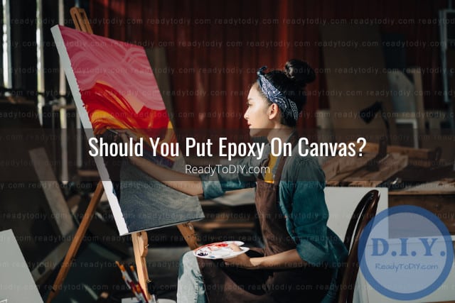 Can You Put Epoxy On Canvas? (How To) - Ready To DIY