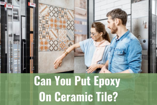 Can You Put Epoxy On Ceramic Tile? (How To) - Ready To DIY