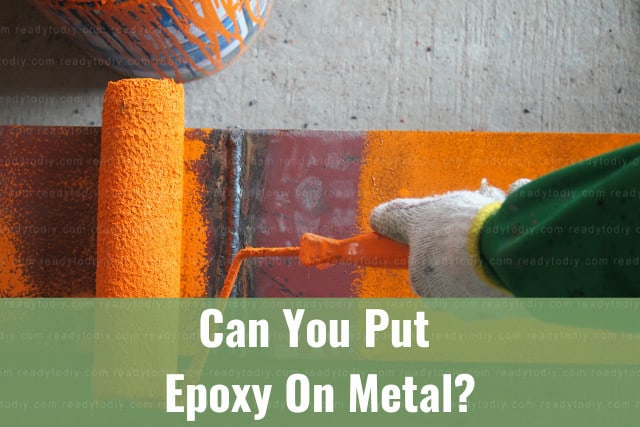 Can You Put Epoxy On Metal? (How To) - Ready To DIY
