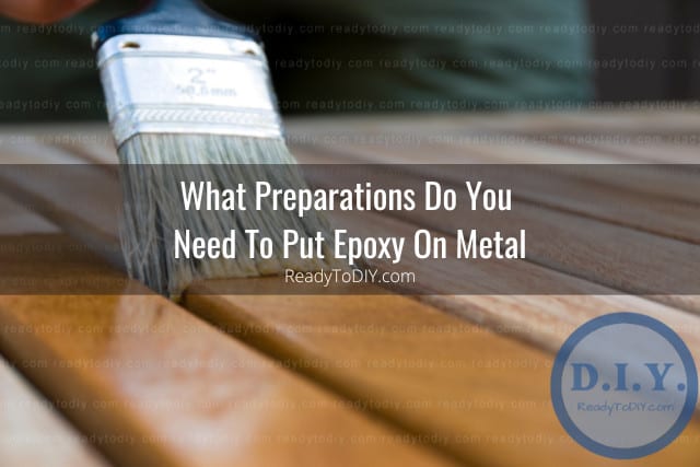 Can You Put Epoxy On Metal? (How To) - Ready To DIY