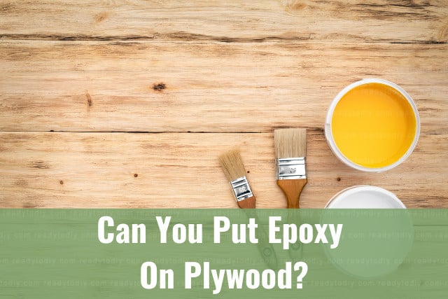 Can You Put Epoxy On Plywood? (How To) - Ready To DIY