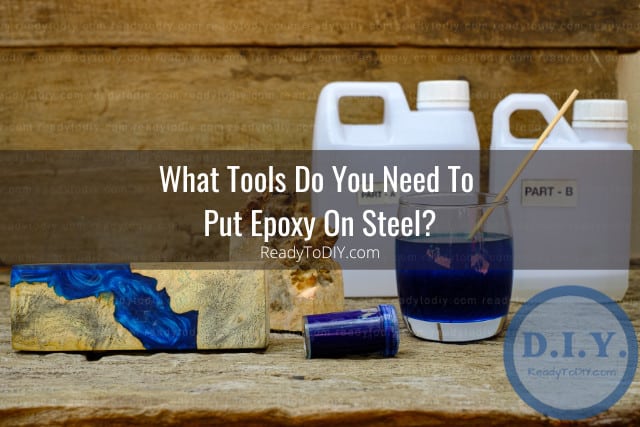 Can You Put Epoxy On Steel? (How To) - Ready To DIY