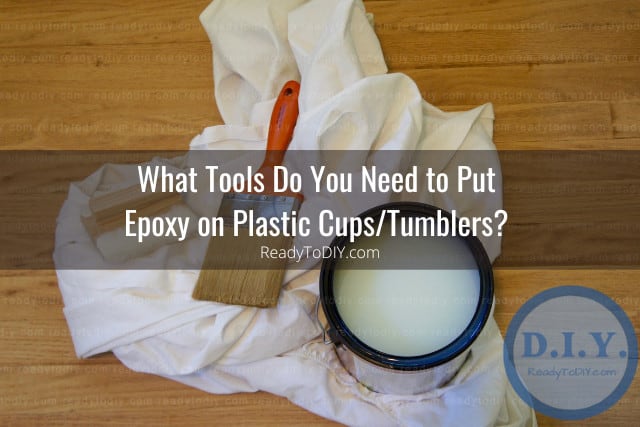 Can You Put Epoxy on Plastic Cups/Tumblers? (How To) - Ready To DIY