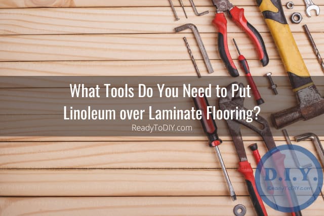 Can You Put Linoleum Over Laminate Flooring? (How To) - Ready To DIY