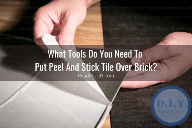 Can You Put Peel And Stick Tile Over Brick? (How To) - Ready To DIY