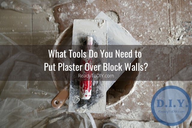 Can You Put Plaster Over Block Walls? (How To) - Ready To DIY