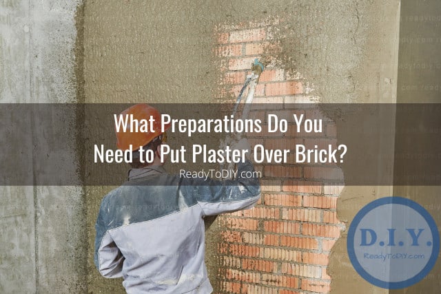 Can You Put Plaster Over Brick? (How To) - Ready To DIY