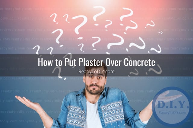Can You Put Plaster Over Concrete? (How To) - Ready To DIY