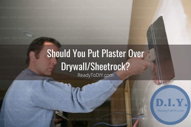 Can You Put Plaster Over Drywall/Sheetrock? (How To) - Ready To DIY