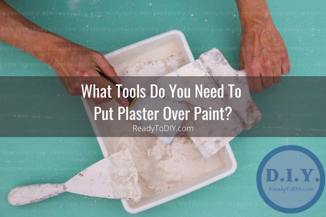 Can You Put Plaster Over Paint? (How To) - Ready To DIY
