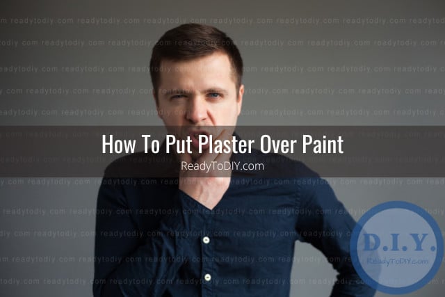 Can You Put Plaster Over Paint? (How To) - Ready To DIY