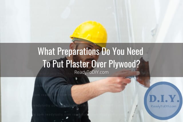Can You Put Plaster Over Plywood? (How To) - Ready To DIY