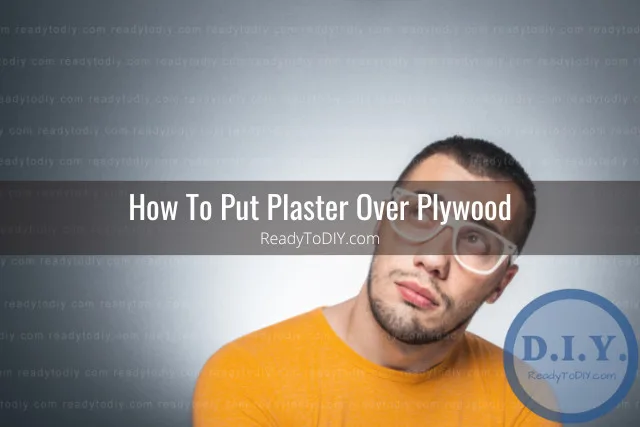 Can You Put Plaster Over Plywood? (How To) - Ready To DIY