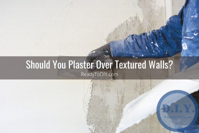 Can You Put Plaster Over Textured Walls? (How To) - Ready To DIY