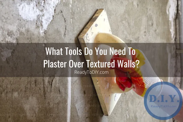 Can You Put Plaster Over Textured Walls? (How To) - Ready To DIY