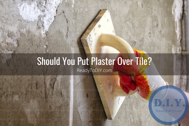 Can You Put Plaster Over Tile? (How To) - Ready To DIY