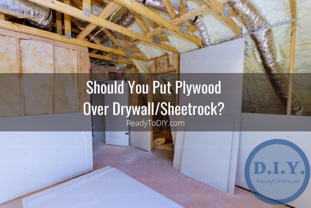 Can You Put Plywood Over Drywall/Sheetrock? - Ready To DIY