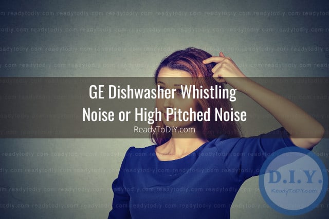 GE Dishwasher Noise Troubleshooting (What to Do) - Ready To DIY