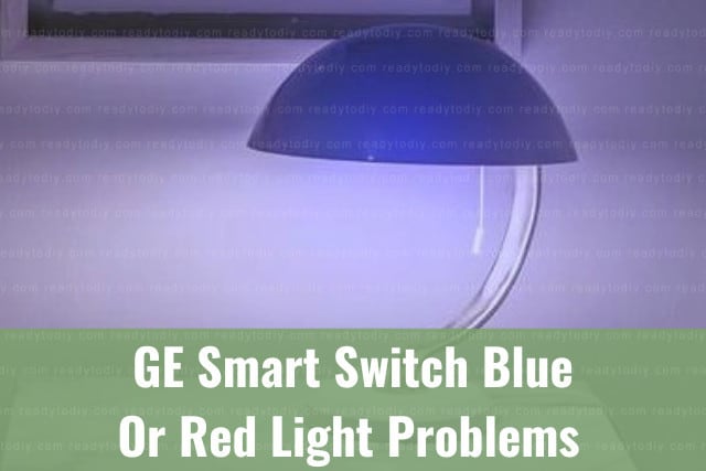 GE Smart Switch Blue Or Red Light Problems (How To Fix) - Ready To DIY