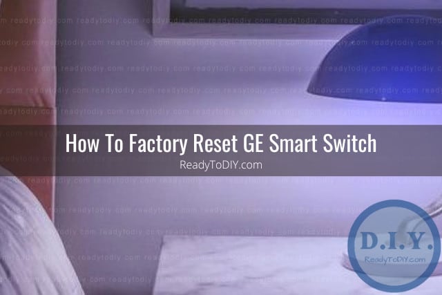 GE Smart Switch Not Working (How to Reset) - Ready To DIY