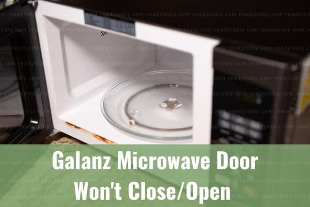Galanz Microwave Door Won't Close/Open (How to Fix) - Ready To DIY