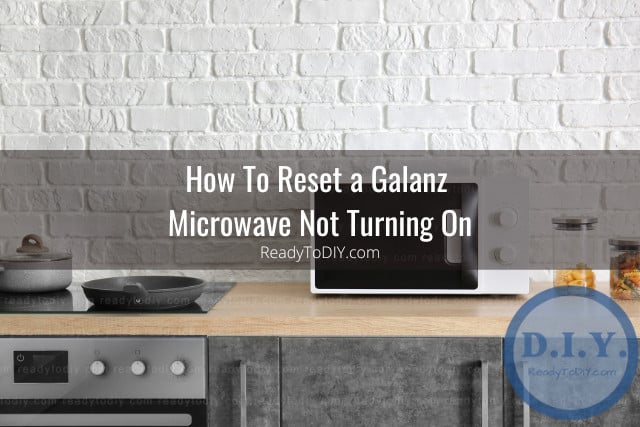 Galanz Microwave Not Working (How to Fix/Reset) - Ready To DIY
