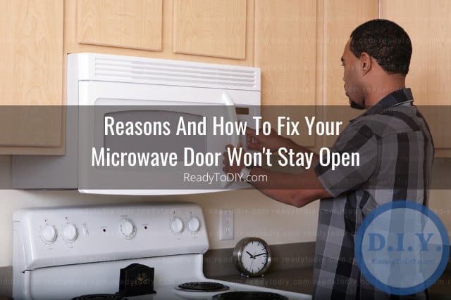How To Fix Your Microwave Door Won't Open Or Close - Ready To DIY