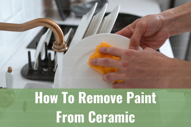 How To Remove Paint From Ceramic - Ready To DIY