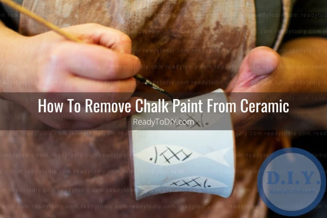 How To Remove Paint From Ceramic - Ready To DIY