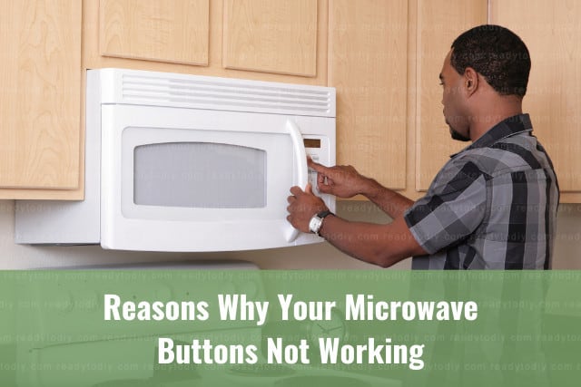 Reasons Why Your Microwave Buttons Not Working - Ready To DIY