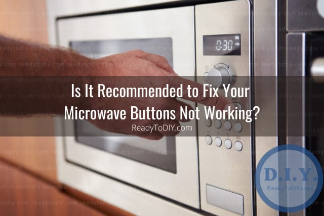 Reasons Why Your Microwave Buttons Not Working - Ready To DIY