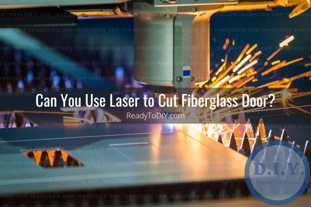 What Can You Use to Cut Fiberglass Door? (How To) - Ready To DIY