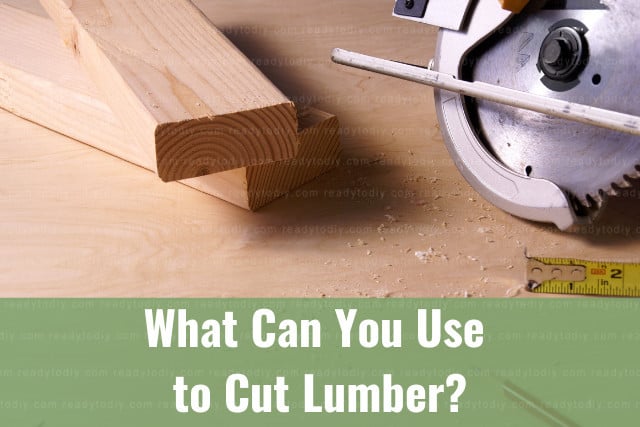 What Can You Use to Cut Lumber? (How To) - Ready To DIY
