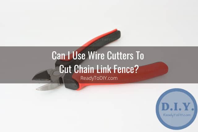 What Can You Use to Cut Metal/Chain Link Fence? (How To) - Ready To DIY