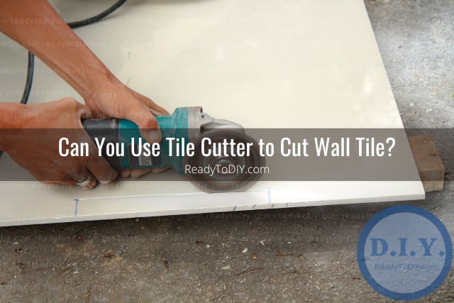 What Can You Use to Cut Wall Tiles? (How to) - Ready To DIY