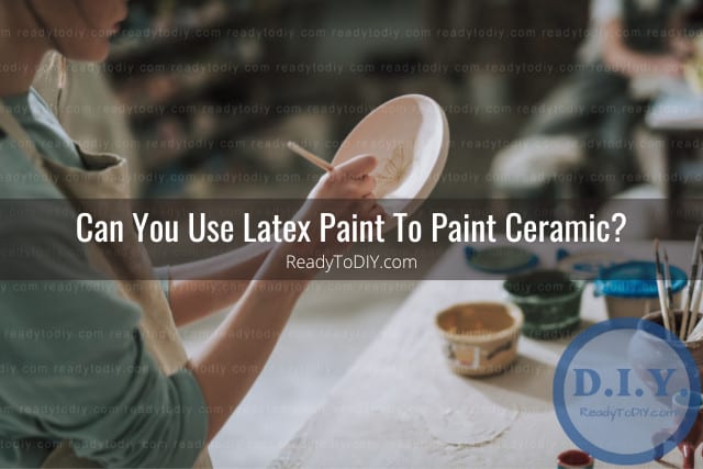 What Paint Can You Use On Ceramic? - Ready To DIY