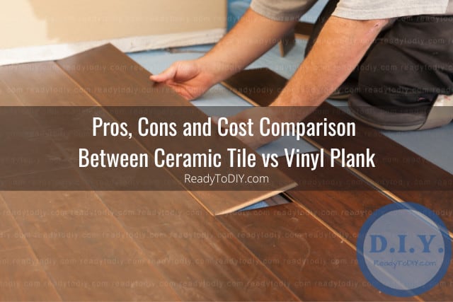 When to Use Vinyl Plank vs Ceramic Tile (Pros/Cons/Cost) - Ready To DIY
