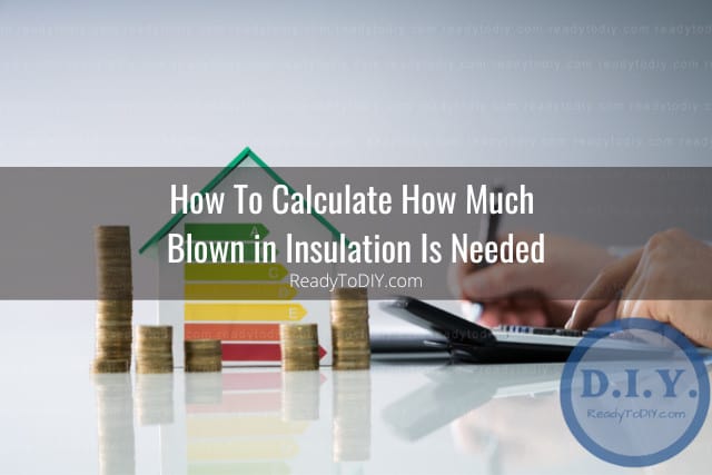 Blown in Insulation Calculator Estimator / Calculator - Ready To DIY
