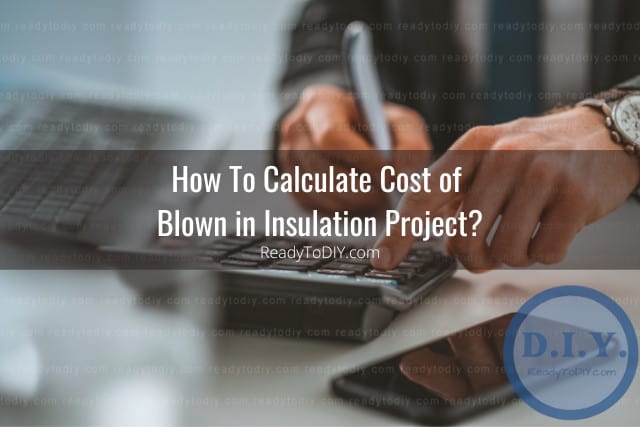 Blown in Insulation Calculator Estimator / Calculator - Ready To DIY