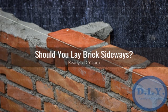 Can You Lay Brick Sideways? (How To) - Ready To DIY